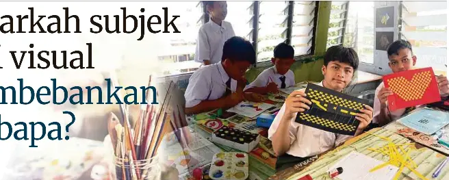 Benarkah subjek seni visual membebanka­n ibu bapa? - PressReader