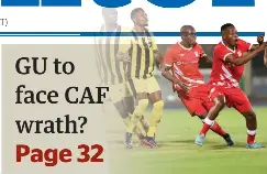 GU to face CAF wrath? - PressReader