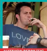 MATTHEW PERRY (53) - PressReader