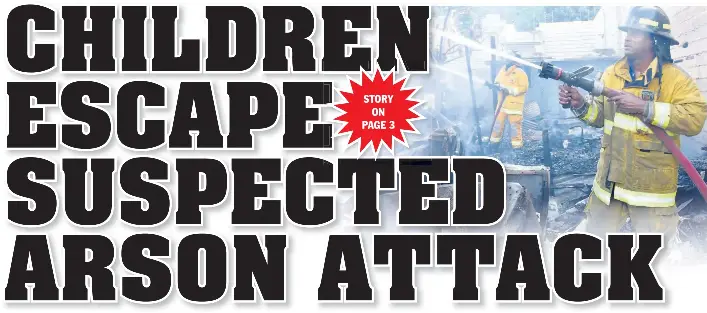 CHILDREN ESCAPE SUSPECTED ARSON ATTACK - PressReader
