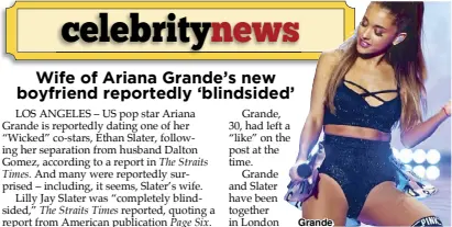 Wife of Ariana Grande’s new boyfriend reportedly ‘blindsided’ - PressReader