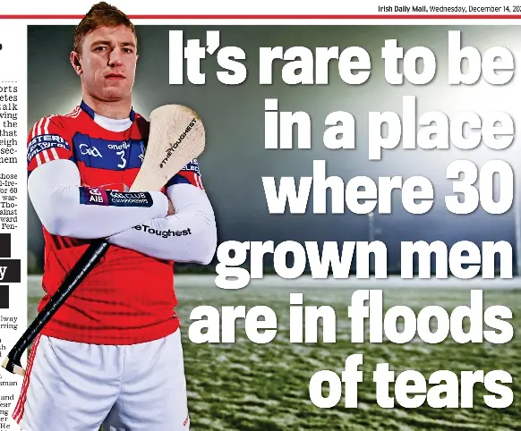 It’s rare to be in a place where 30 grown men are in floods of tears ...