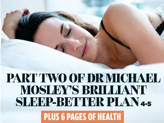 PART TWO OF DR MICHAEL MOSLEY’S BRILLIANT SLEEP-BETTER PLAN - PressReader