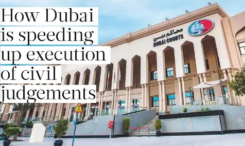 How Dubai is speeding up execution of civil judgements - PressReader