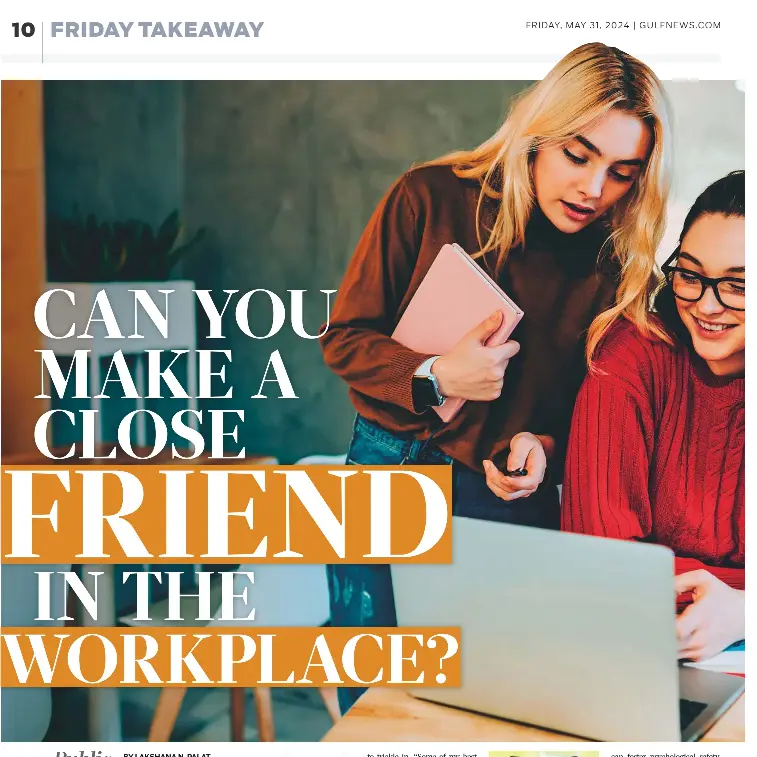 CAN YOU MAKE A CLOSE FRIEND IN THE WORKPLACE? - PressReader