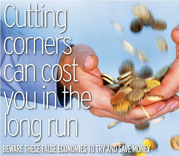 Cutting corners can cost you in the long run 7 EASY CUTS YOU WON’T REGRET - PressReader