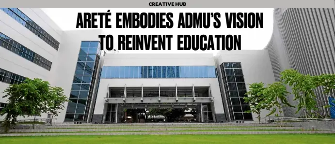 ARETÉ EMBODIES ADMU’S VISION TO REINVENT EDUCATION - PressReader
