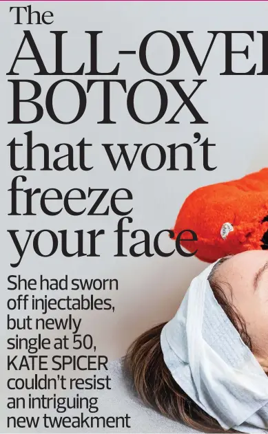 The ALL-OVER BOTOX that won’t freeze your face - PressReader