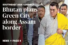 Bhutan plans Green City along Assam border - PressReader
