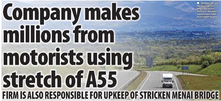 Company makes millions from motorists using stretch of A55 - PressReader