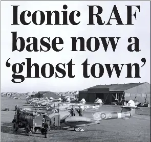 Iconic RAF base now a ‘ghost town’ - PressReader