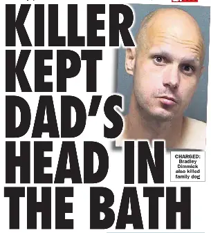 KILLER KEPT DAD’S HEAD IN THE BATH - PressReader