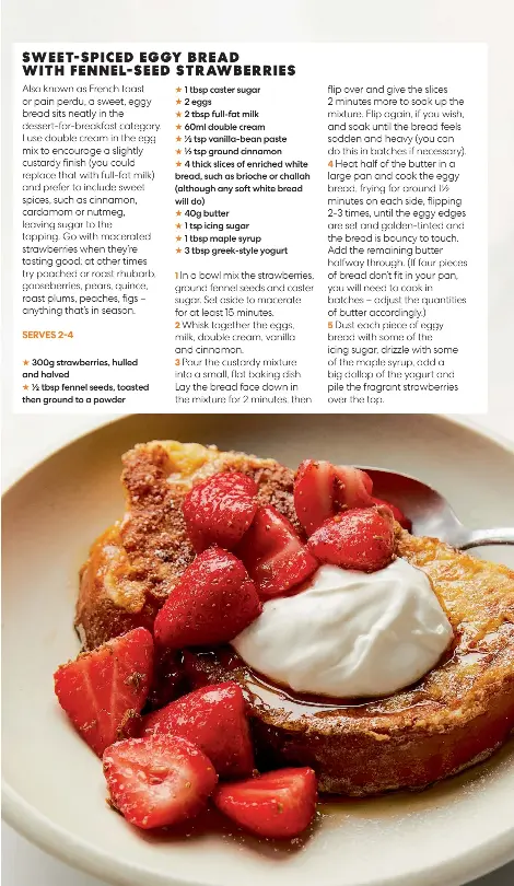 SWEET-SPICED EGGY BREAD WITH FENNEL-SEED STRAWBERRI­ES - PressReader