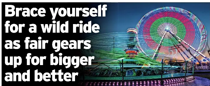 Brace yourself for a wild ride as fair gears up for bigger and better - PressReader