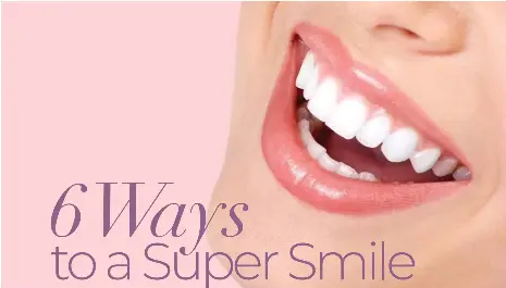6Ways to a Super Smile - PressReader