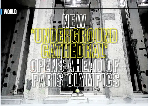 NEW 'UNDERGROUN­D CATHEDRAL' OPENS AHEAD OF PARIS OLYMPICS - PressReader