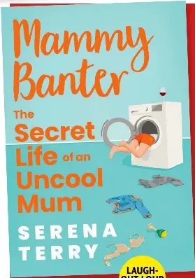 MAMMY BANTER: THE SECRET LIFE OF AN UNCOOL MUM - PressReader