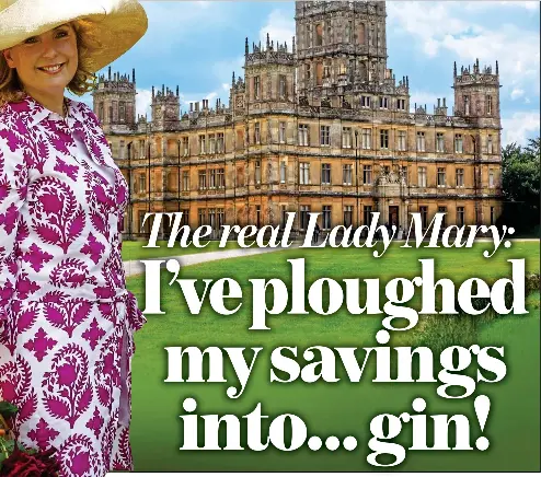 The real Lady Mary: I’ve ploughed my savings into... gin! - PressReader