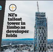 NZ’s tallest tower in limbo as developer folds - PressReader