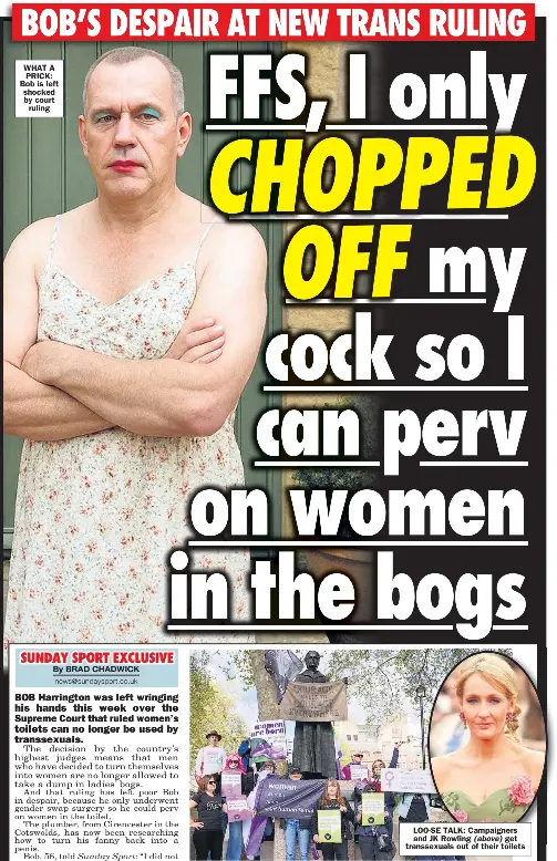 FFS, I only CHOPPED OFF my cock so I can perv on women in the bogs - PressReader