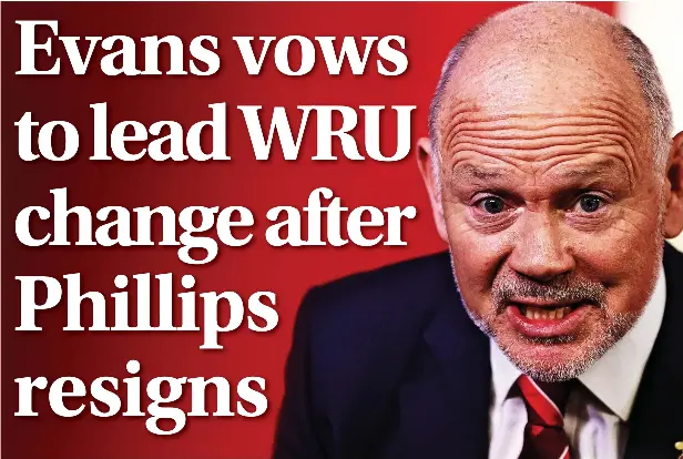 Evans vows to lead WRU change after Phillips resigns - PressReader