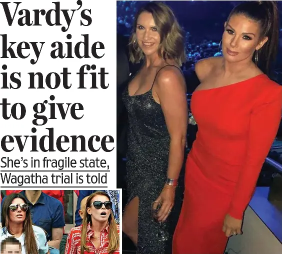 Vardy’s key aide is not f it to give evidence - PressReader