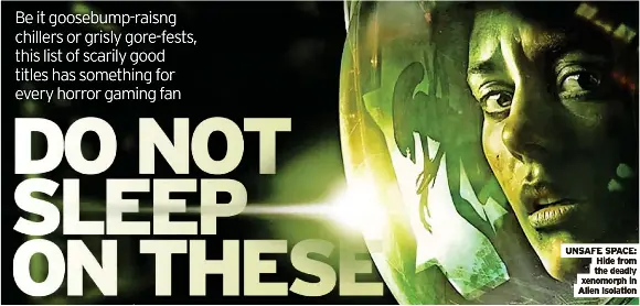 DO NOT SLEEP ON THESE Alien Isolation - PressReader
