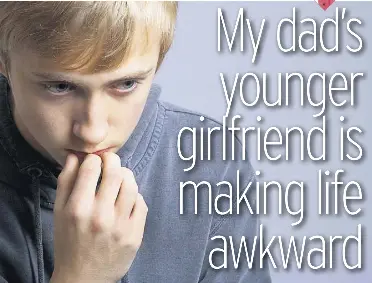 My dad’s younger girlfriend is making life awkward - PressReader
