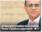 JP Morgan’s Kulkarni on Indian firms’ cautious approach - PressReader