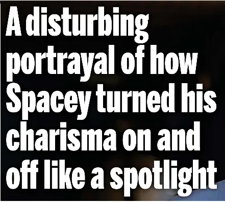 A disturbing portrayal of how Spacey turned his charisma on and off like a spotlight - PressReader