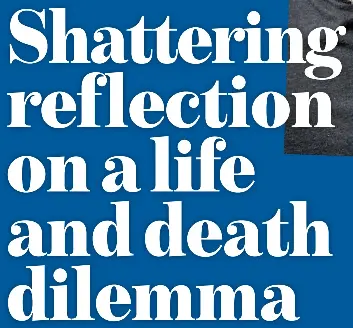 Shattering reflection on a life and death dilemma - PressReader