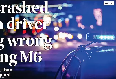 Police crashed into van driver heading wrong way along M6 - PressReader