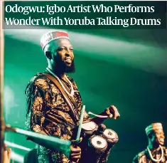 Odogwu: Igbo Artist Who Performs Wonder With Yoruba Talking Drums ...