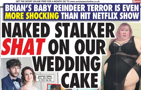 NAKED STALKER SHAT ON OUR WEDDING CAKE - PressReader