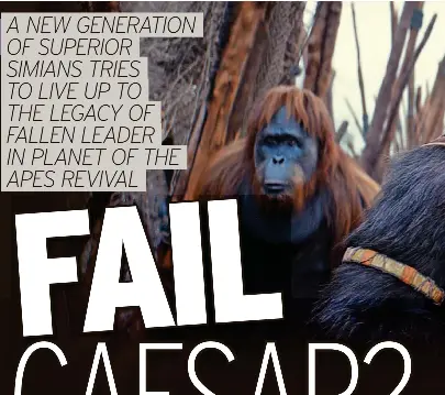 FAIL CAESAR? KINGDOM OF THE PLANET OF THE APES (12A) - PressReader