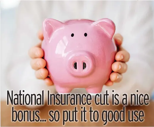 National Insurance cut is a nice bonus... so put it to good use ...