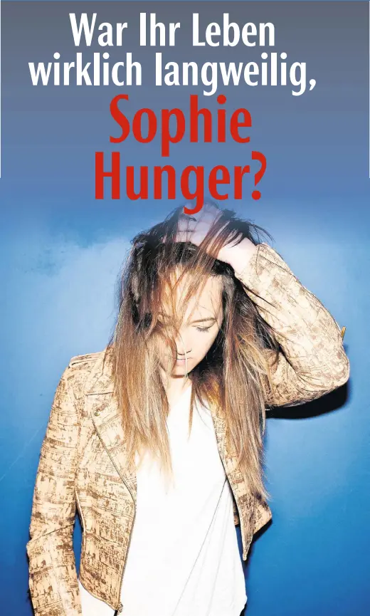 War Ihr Leben wirklich langweilig, Sophie Hunger? - PressReader