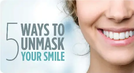 5 WAYS TO UNMASK YOUR SMILE - PressReader
