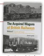 The Acquired Wagons of British Railways Volume 5: Open Goods Wagons - PressReader