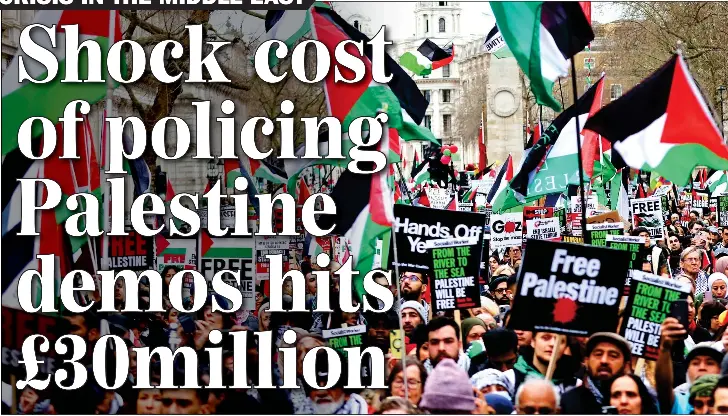 Shock cost of policing Palestine demos hits £30million - PressReader