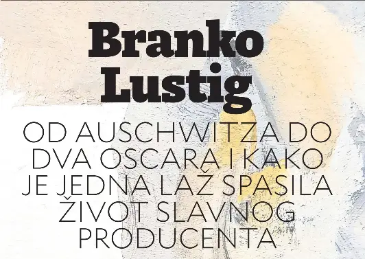 Branko Lustig OD AUSCHWITZA DO DVA OSCARA I KAKO JE JEDNA LAŽ SPASILA ...