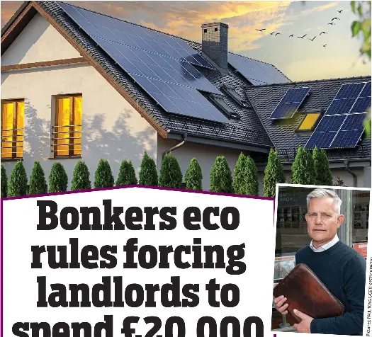 Bonkers eco rules forcing landlords to spend £20,000 on green home improvemen­ts — OR SELL UP ...