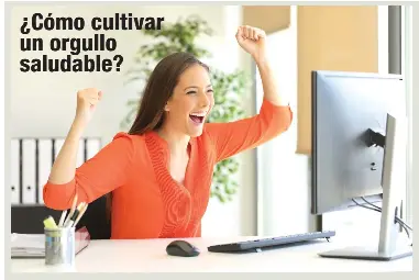¿Cómo cultivar un orgullo saludable? - PressReader