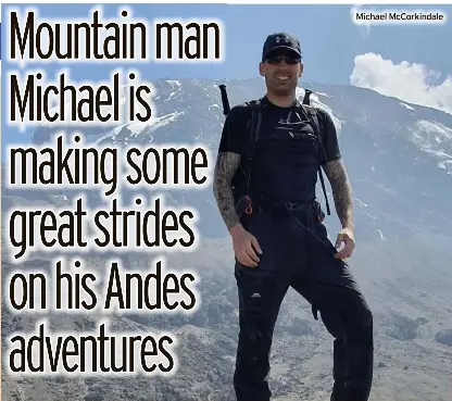 Mountain man Michael is making some great strides on his Andes adventures - PressReader