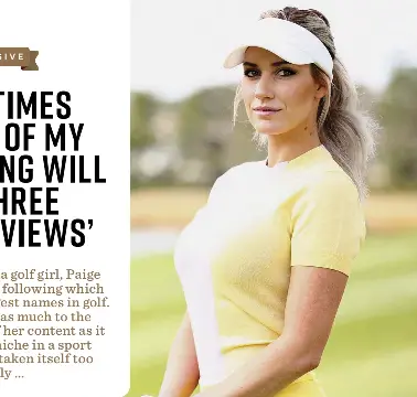 ‘SOMETIMES A VIDEO OF MY GOLF SWING WILL GET THREE MILLION VIEWS’ - PressReader