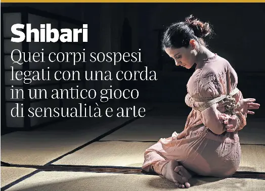 Shibari Quei corpi sospesi legati con una corda in un antico gioco di sensualità e arte ...