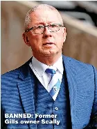 Gills ‘trying to destroy’ ex-owner Scally - PressReader