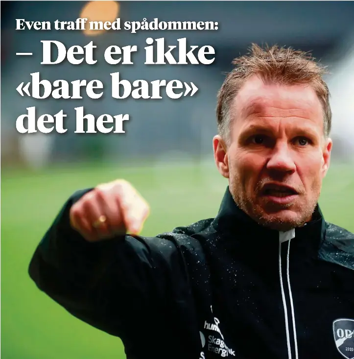 Even traff med spådommen: – Det er ikke «bare bare» det her - PressReader