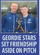 Geordie stars set friendship aside on pitch - PressReader
