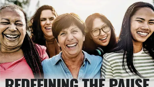 REDEFINING THE PAUSE IN EVERY WOMAN’S LIFE. - PressReader